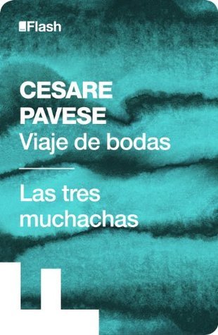 Viaje de bodas / Las tres muchachas by Cesare Pavese | Goodreads