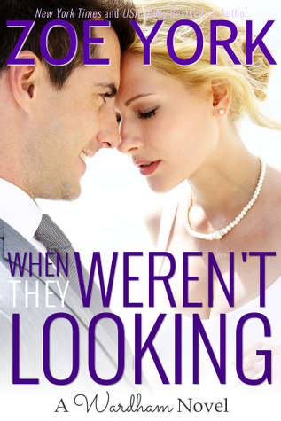 When They Weren't Looking (Wardham, #3) by Zoe York | Goodreads