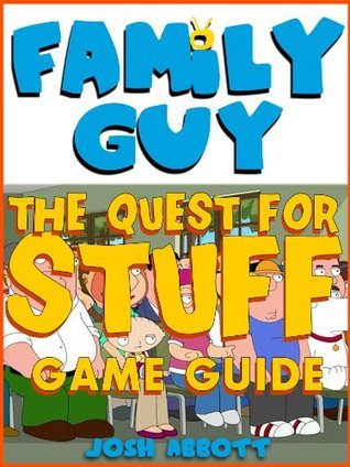 FAMILY GUY: QUEST FOR STUFF GAME GUIDE by Josh Abbott | Goodreads