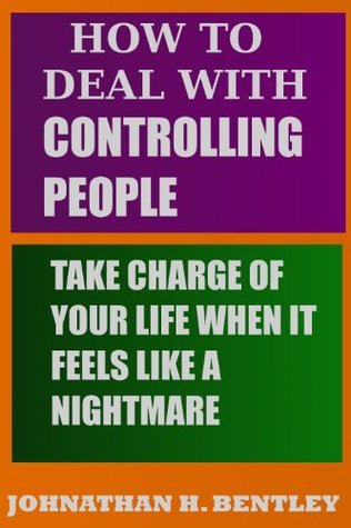 How to Deal with Controlling People: Take Charge of Your Life When it ...
