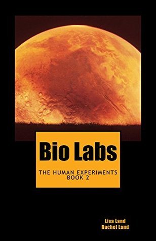 Bio Labs (THE HUMAN EXPERIMENTS Book 2) by Lisa Land | Goodreads