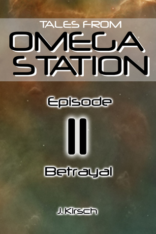 Tales from Omega Station: Betrayal by J. Kirsch | Goodreads