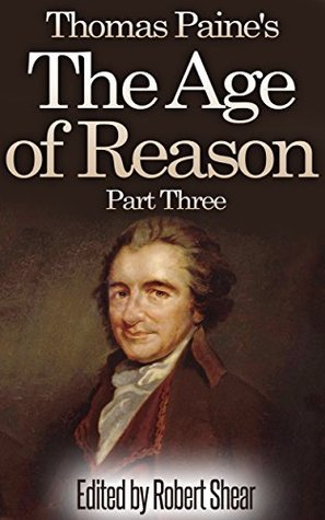 Thomas Paine's The Age of Reason - Part Three by Robert Shear | Goodreads
