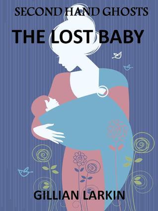 The Lost Baby (Second Hand Ghosts,#2) by Gillian Larkin | Goodreads