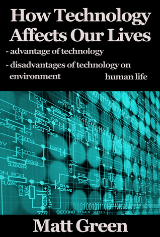 How Technology Affects Our Lives by Matt Green | Goodreads