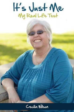 It's Just Me: My Real Life Test by Cecilia Wilson | Goodreads