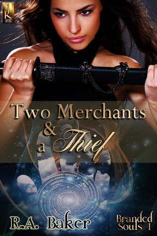 Two Merchants and a Thief (Branded Souls, #1) by R.A. Baker | Goodreads