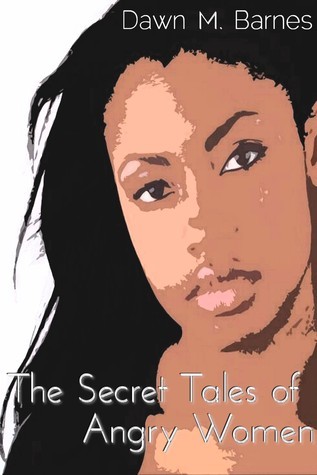 The Secret Tales of Angry Women by Dawn M. Barnes | Goodreads