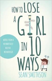 How to Lose a Girl in 10 Ways: Words from a Wonderfully Woeful ...