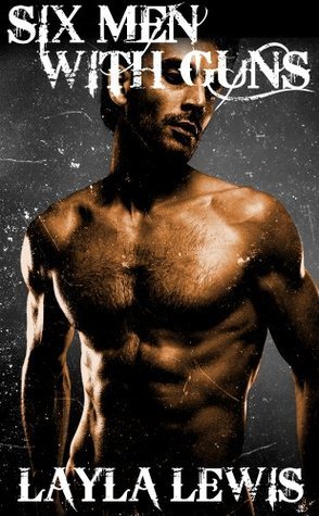 Six Men with Guns by Layla Lewis | Goodreads