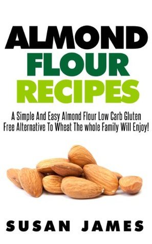 Almond Flour Recipes: A Simple And Easy Low Carb Gluten Free ...