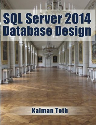 SQL Server 2014 Database Design by Kalman Toth | Goodreads