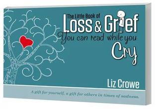 The Little Book of Loss & Grief You Can Read While You Cry by Liz Crowe ...