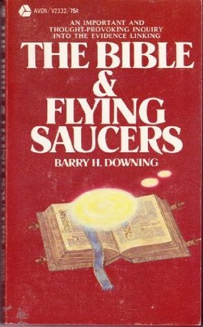 The Bible & Flying Saucers by Barry H. Downing | Goodreads