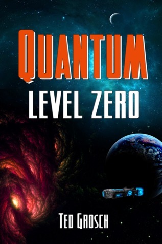 Quantum Level Zero by Ted Grosch | Goodreads