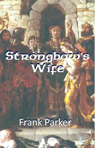 Strongbow's Wife by Frank Parker | Goodreads