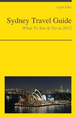 Sydney, Australia Travel Guide - What To See & Do In 2012 by April ...