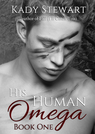 His Human Omega (His Human Omega #1) by Kady Stewart | Goodreads