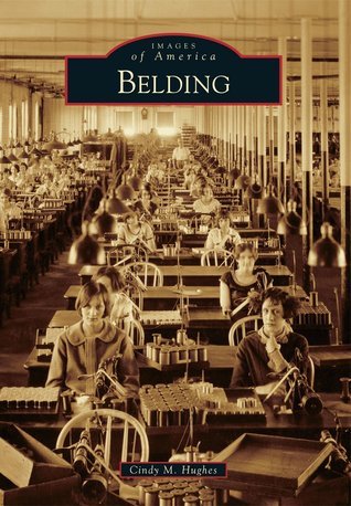 Belding (Images of America: Michigan) by Cindy M. Hughes | Goodreads