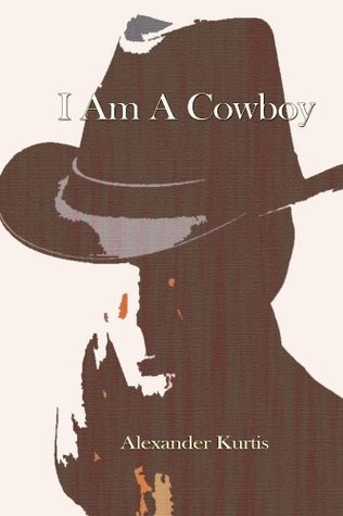 I Am A Cowboy by Alexander Kurtis | Goodreads