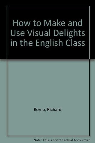 How to Make and Use Visual Delights in the English Class by Richard ...