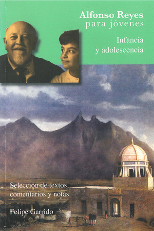 Alfonso Reyes para jóvenes: infancia y adolescencia by Felipe Garrido ...