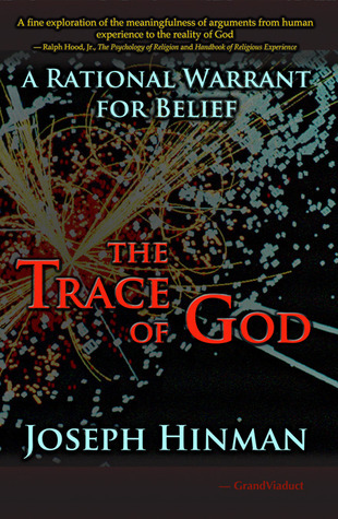The Trace of God: A Rational Warrant for Belief by Joseph Hinman ...