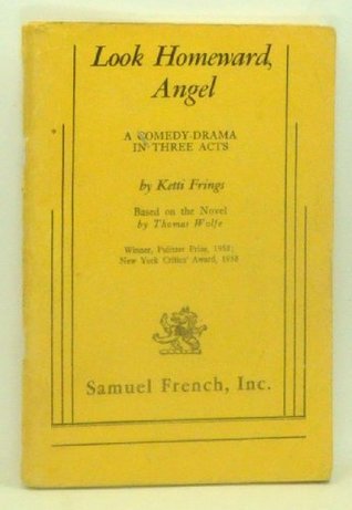 Look Homeward, Angel: A Comedy-Drama in Three Acts. Based on the novel ...