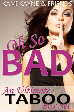 Oh So Bad, an Ultimate Taboo Box Set by Kami Kayne | Goodreads