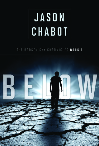 Below (Broken Sky Chronicles #1) by Jason Chabot | Goodreads