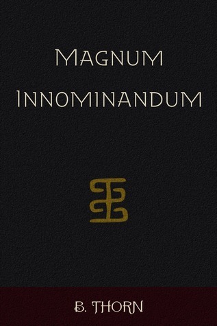 Magnum Innominandum by B Thorn | Goodreads