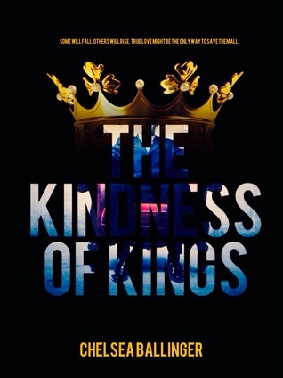 The Kindness of Kings by Chelsea Ballinger | Goodreads