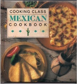 Cooking Class Mexican Cookbook by Publications International | Goodreads