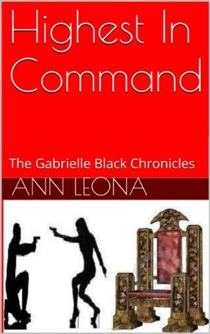 Highest In Command: The Gabrielle Black Chronicles: Book Two by Ann Leona | Goodreads