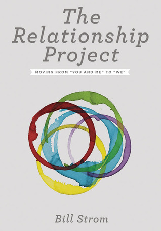 The Relationship Project: Moving from You and Me" to "We"" by Bill ...