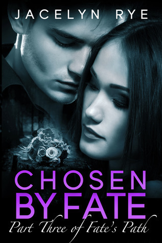 Chosen by Fate (Fate's Path, #3) by Jacelyn Rye | Goodreads