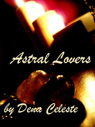 Astral Lovers by Dena Celeste | Goodreads