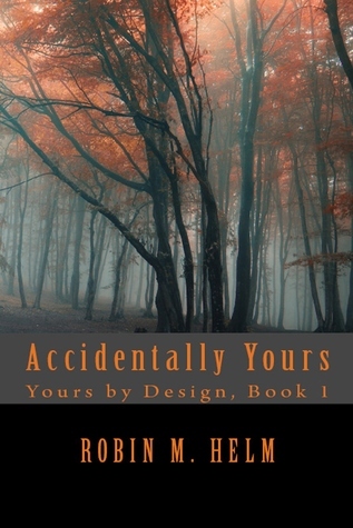 Accidentally Yours by Robin M. Helm | Goodreads