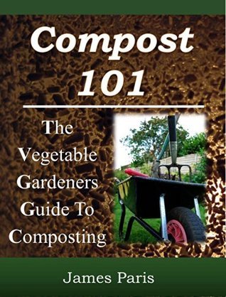 Compost 101: The Vegetable Gardeners Guide To Making Compost ...