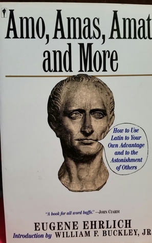 Amo, Amas, Amat and More: How to Use Latin to Your Own Advantage and to ...