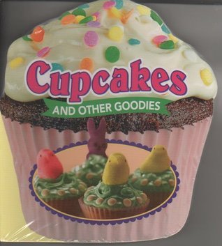 Cupcakes and Other Goodies by Publications International | Goodreads