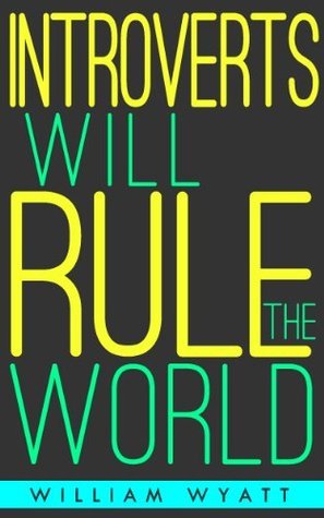 Introvert: Introverts Will RULE The World! - The Ultimate Guide To ...