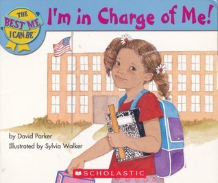 I'm in Charge of Me! (The Best Me I Can Be) by David Parker | Goodreads