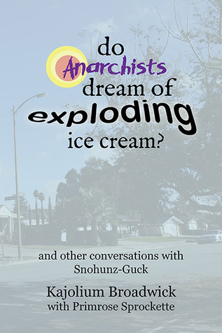 Do Anarchists Dream of Exploding Ice Cream? by Primrose Sprockette ...