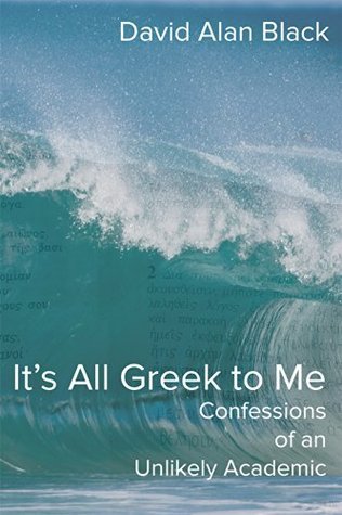 It's All Greek to Me: Confessions of an Unlikely Academic by David Alan ...