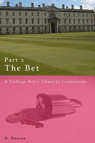The Bet: Part 2: A College Boy's Chastity Confessions by N. Deacon ...