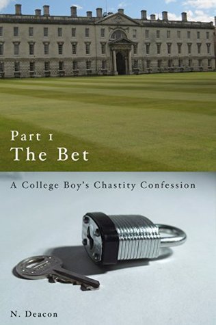 The Bet: Part 1: A College Boy’s Chastity Confessions by N. Deacon ...