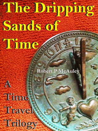 The Dripping Sands Of Time by Robert McAuley | Goodreads