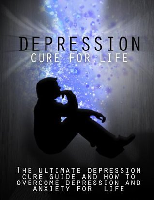 Depression Cure for life: The ultimate depression cure guide and how to ...
