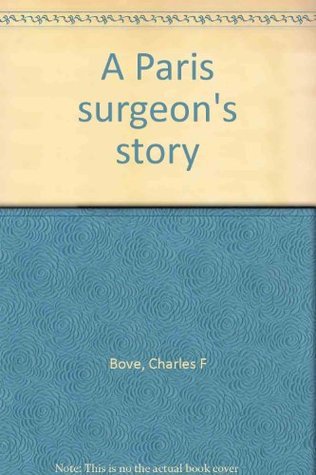 A Paris surgeon's story by Charles F. Bove | Goodreads